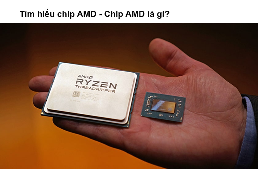 Chip AMD - Ưu nhược điểm của các dòng chip vi xử lý AMD