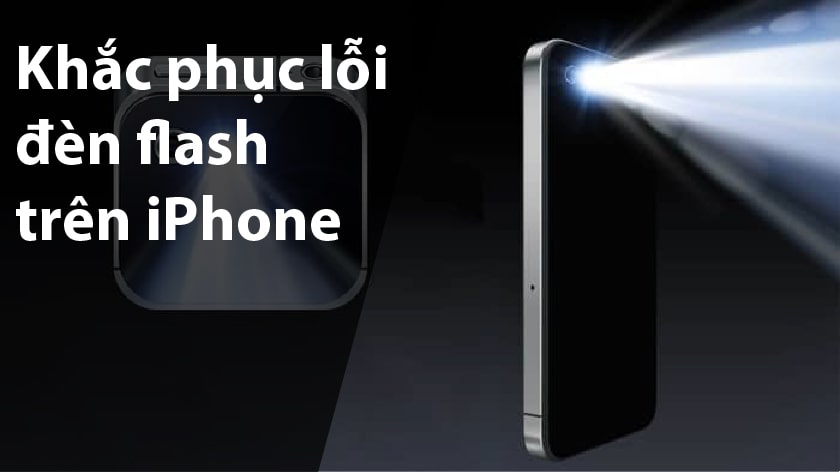 Lỗi đèn Flash trên iPhone: Nguyên nhân và cách sửa 2025