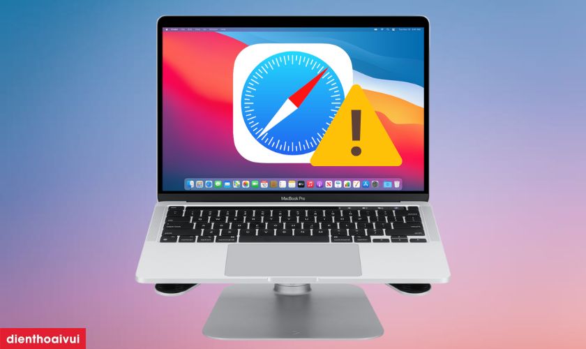 Lỗi Safari trên Macbook và cách khắc phục lỗi hiệu quả