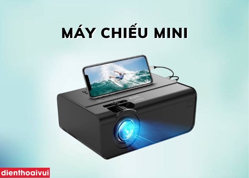 Máy chiếu mini cho điện thoại và cách chọn mua máy hiệu quả