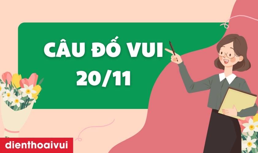 50+ câu đố vui 20/11 hay, ý nghĩa 2025 [CÓ ĐÁP ÁN]