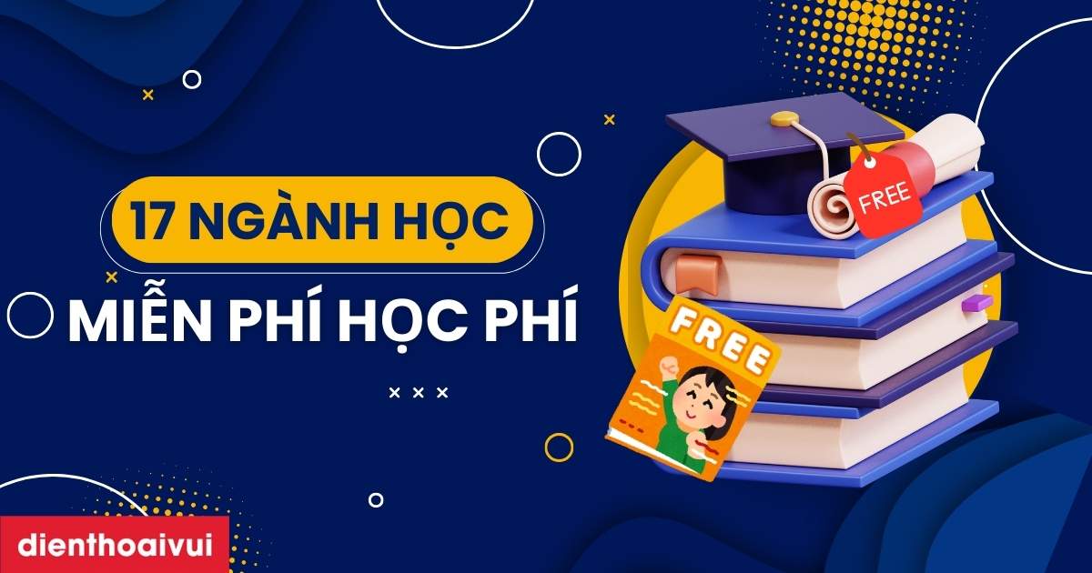 17 ngành học được miễn học phí 2025 bậc Đại học mới nhất