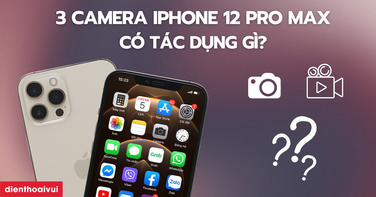 3 Camera iPhone 12 Pro Max có tác dụng gì? Chụp đẹp không?