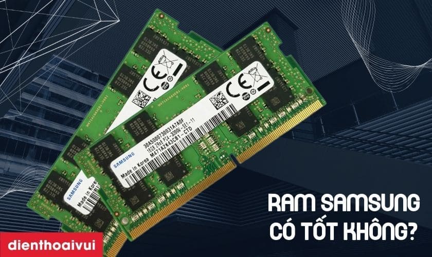 RAM Samsung có tốt không? Có nên mua RAM Samsung không?