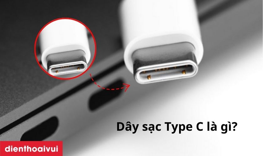 Dây sạc Type C là gì? Dùng được cho dòng máy nào?