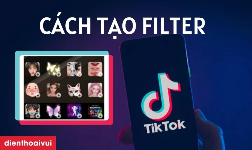 Cách tạo filter trên TikTok độc đáo cho riêng mình