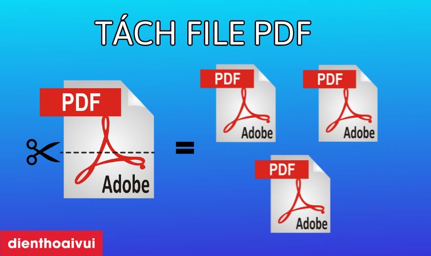 Hướng dẫn 5 tách file PDF thành nhiều file miễn phí