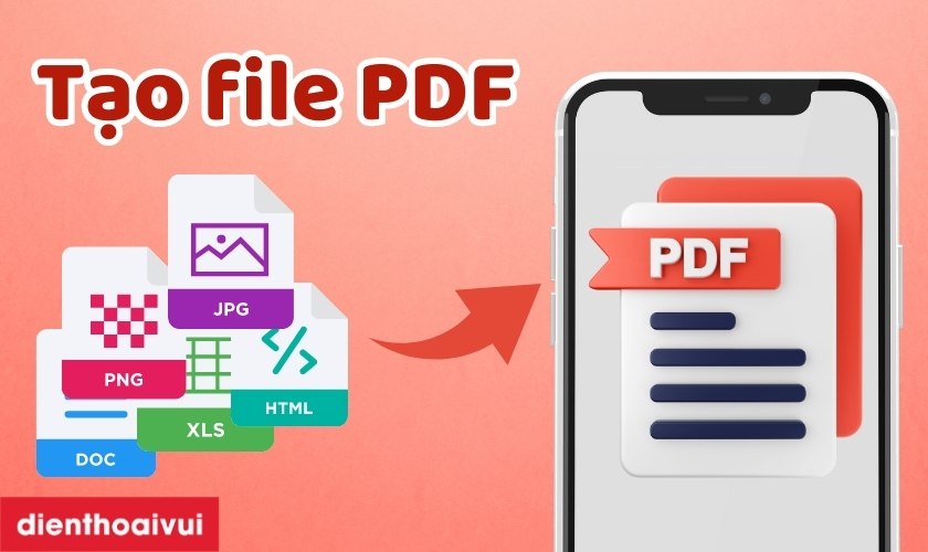 Cách tạo file PDF trên điện thoại iPhone, Android nhanh nhất