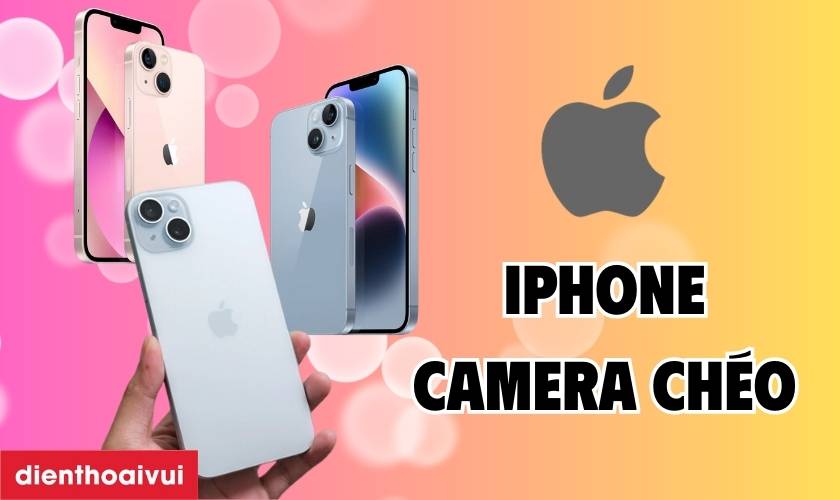 5 mẫu iPhone có camera chéo nổi bật nhất 2025