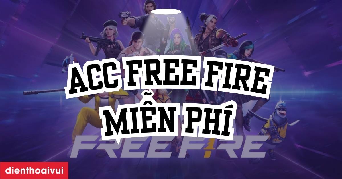 Acc Free Fire miễn phí 2025 cập nhật mới nhất