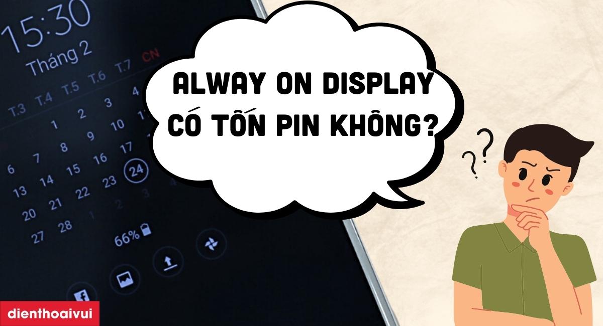 Alway on Display có tốn pin không? Có nên bật AOD?