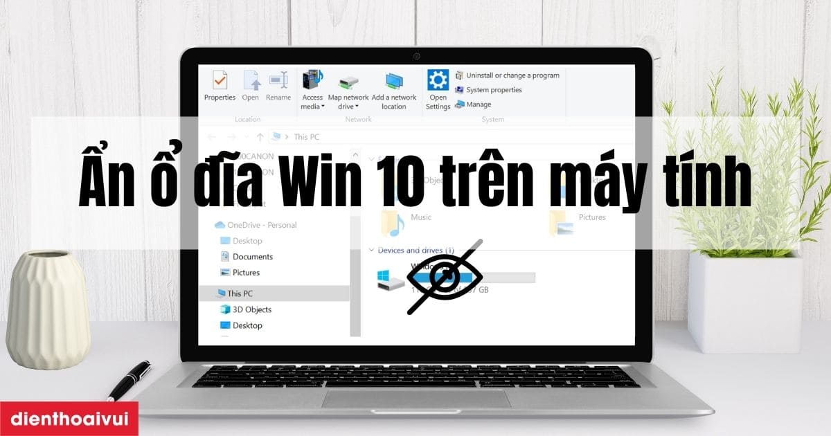 Ẩn ổ đĩa Win 10: Hướng dẫn cách làm chi tiết
