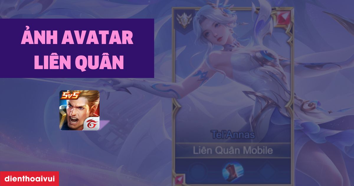 10.000+ ảnh avatar Liên Quân hoạt hoạ, đẹp, ngầu nhất 2026