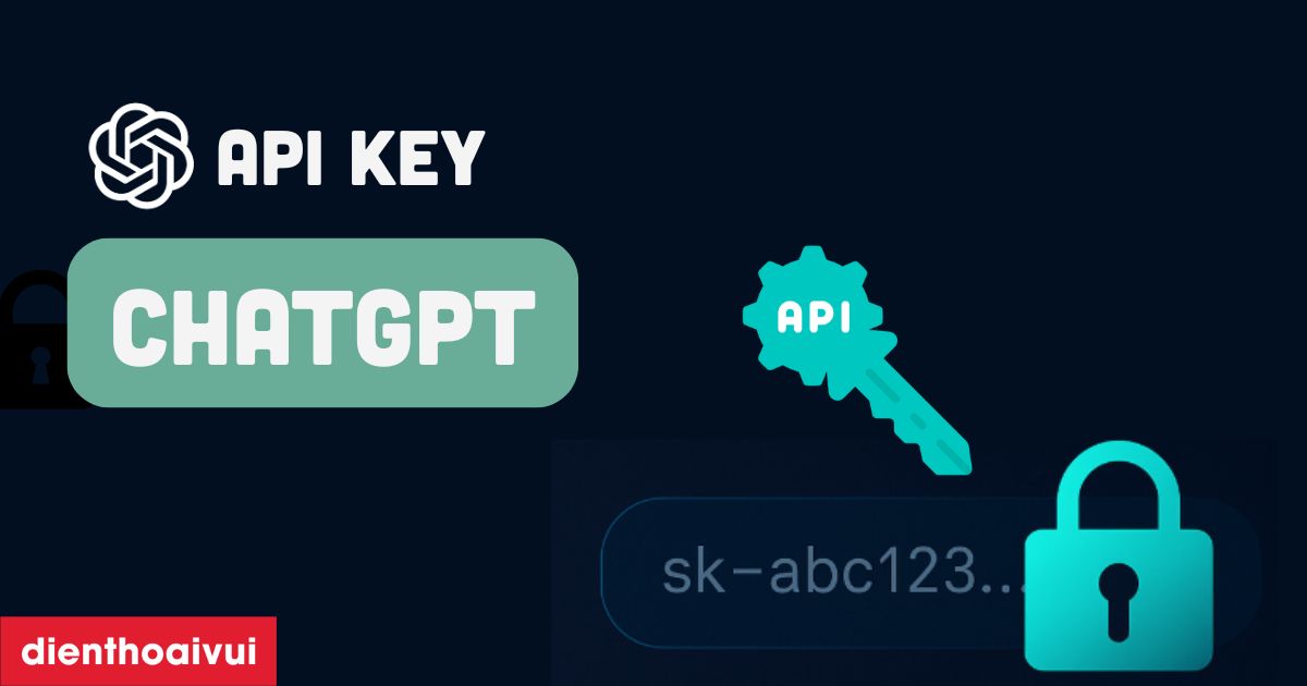 API Key ChatGPT là gì? Cách lấy API Key ChatGPT mới 2025