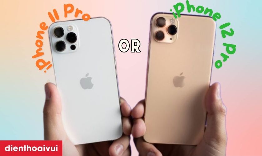 So sánh iPhone 11 Pro và 12 Pro chi tiết nhất