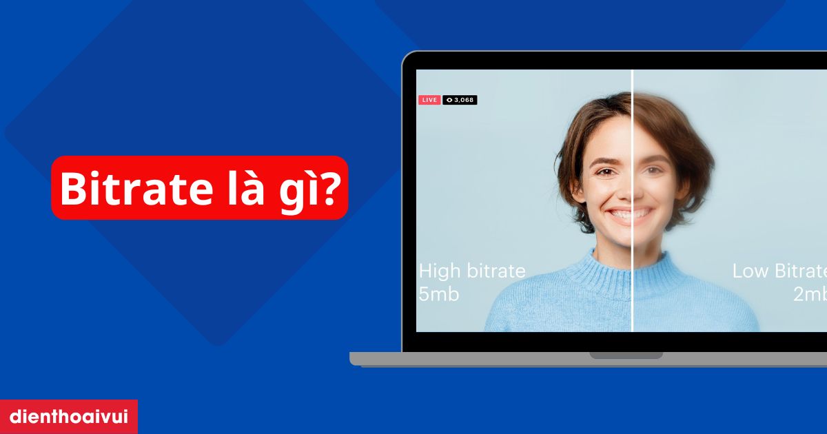 Bitrate là gì? Tầm quan trọng của Bitrate trong video