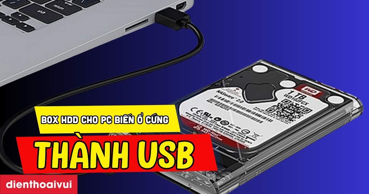 Box HDD cho PC biến ổ cứng thành USB loại nào tốt?