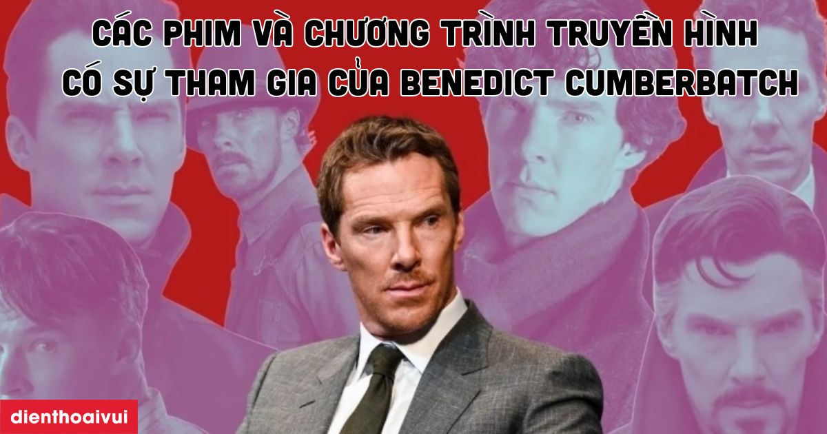 Các phim và chương trình truyền hình có sự tham gia của Benedict ...