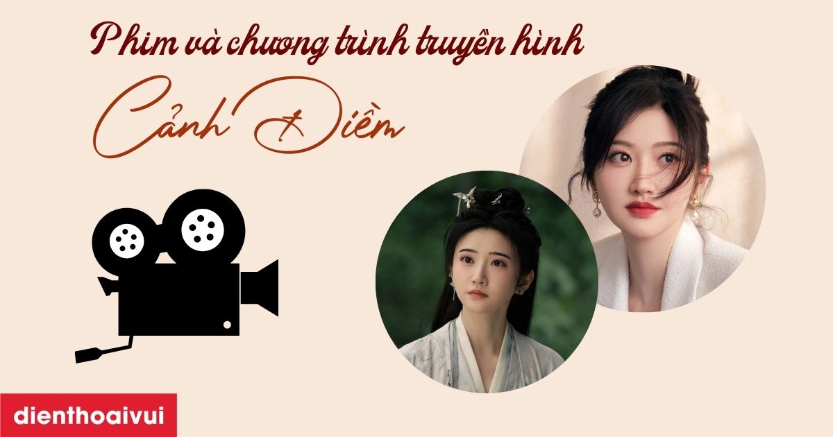 Các phim và chương trình truyền hình có sự tham gia của Cảnh Điềm