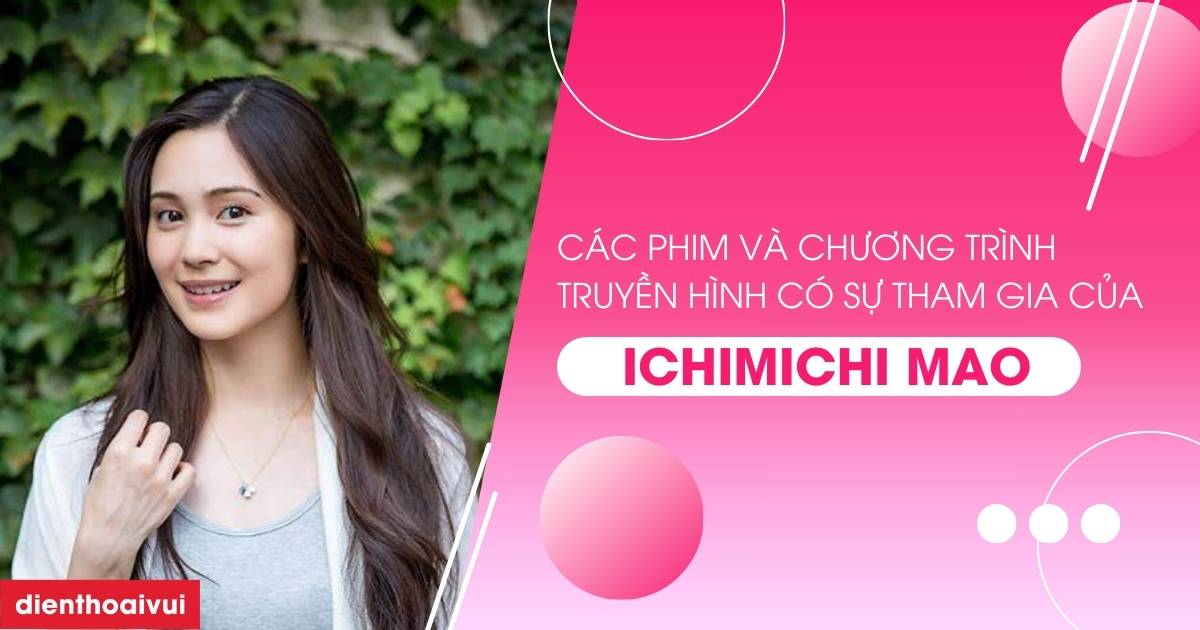 Các phim và chương trình truyền hình có sự tham gia của Ichimichi Mao