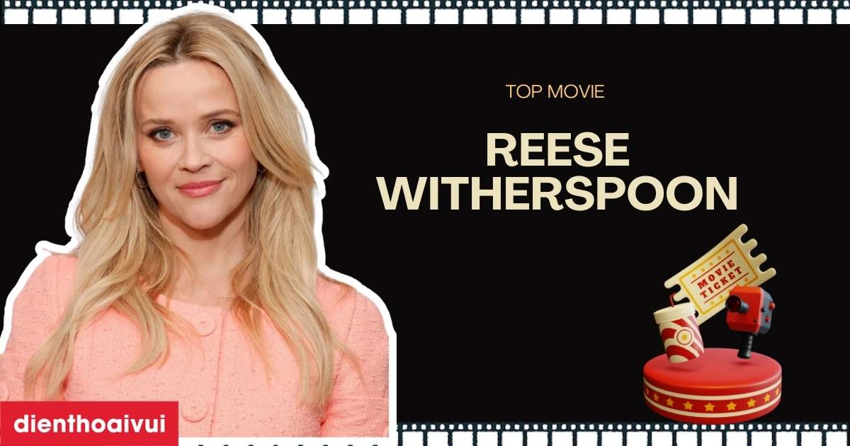 Các phim và chương trình truyền hình có sự tham gia của Reese Witherspoon