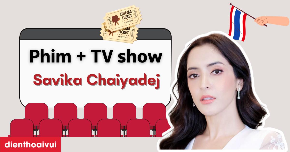 Các phim và chương trình truyền hình có sự tham gia của Savika Chaiyadej