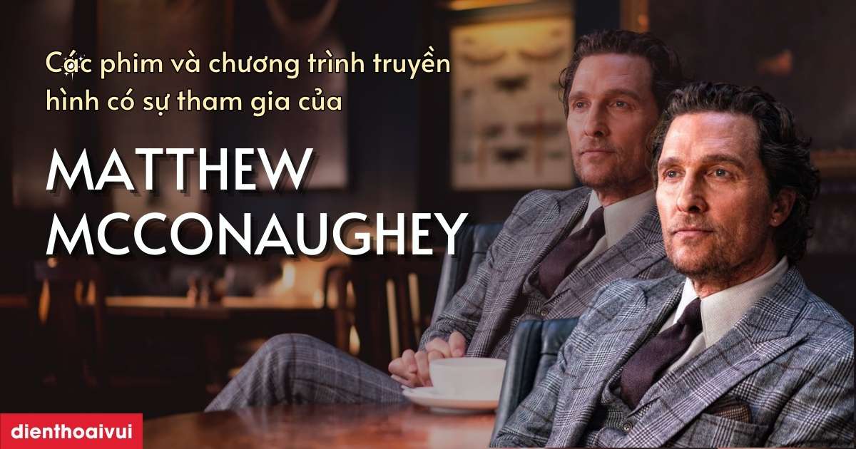 Các phim và chương trình truyền hình có sự tham gia của Matthew Mcconaughey