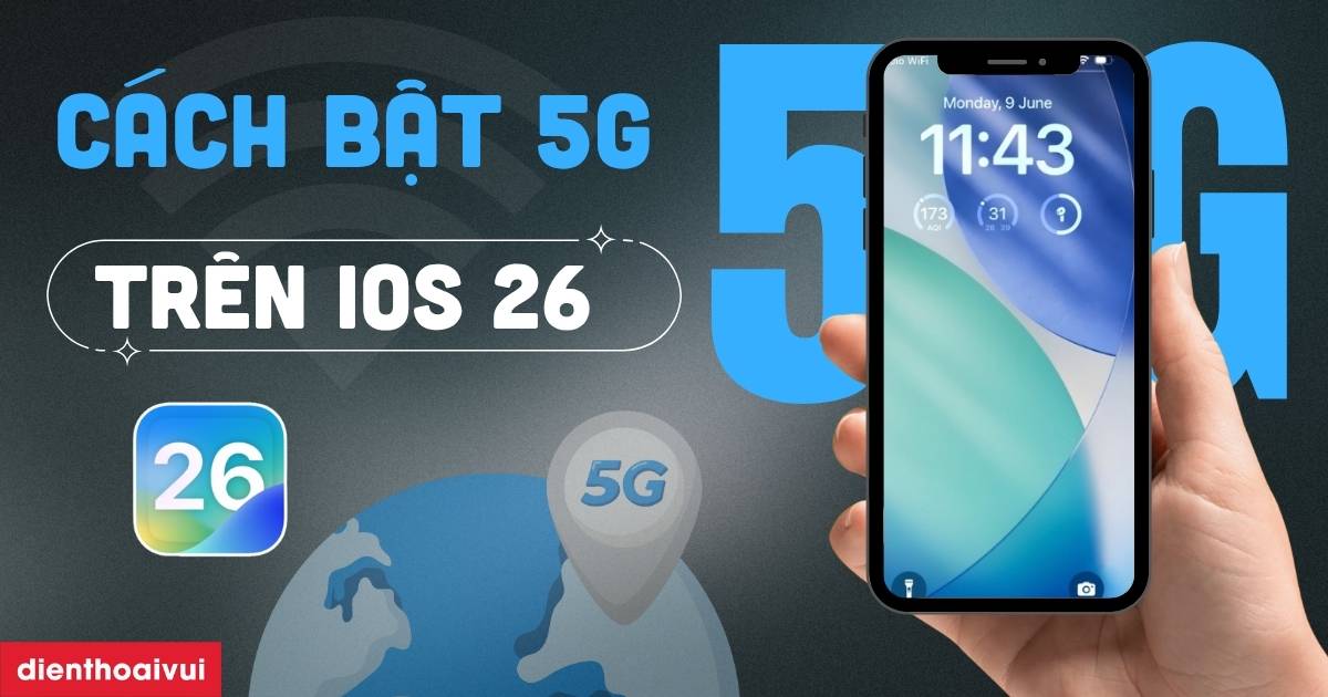Cách bật 5G trên iOS 26 đơn giản, nhanh chóng 2026