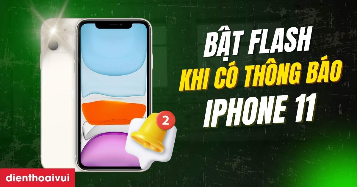 Cách bật Flash khi có thông báo trên iPhone 11 nhanh 2025