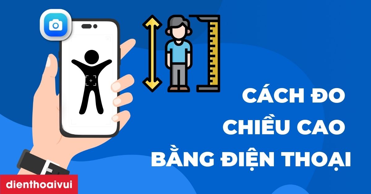 Cách đo chiều cao bằng điện thoại chính xác nhất
