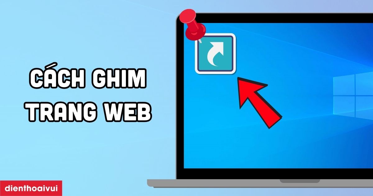 Cách ghim 1 trang Web ra màn hình máy tính đơn giản 2025