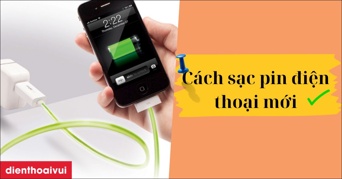 Cách sạc pin điện thoại mới chuẩn, tăng tuổi thọ pin