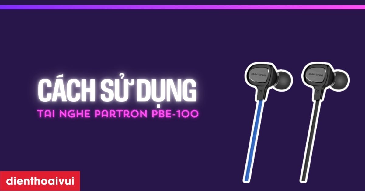 Cách sử dụng tai nghe Bluetooth Partron PBE-100 2026