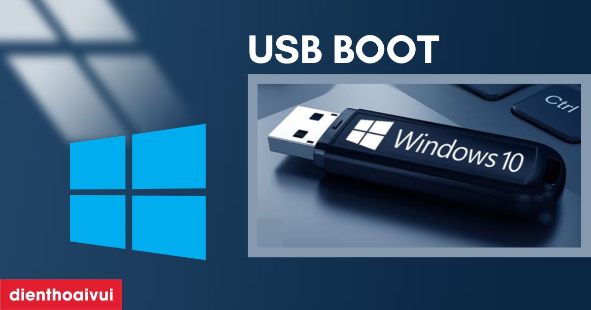 Cách tạo USB Boot Win 10 nhanh chóng, thành công