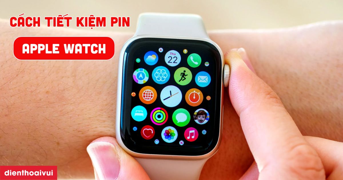 15 cách tiết kiệm pin Apple Watch cực dễ và hiệu quả