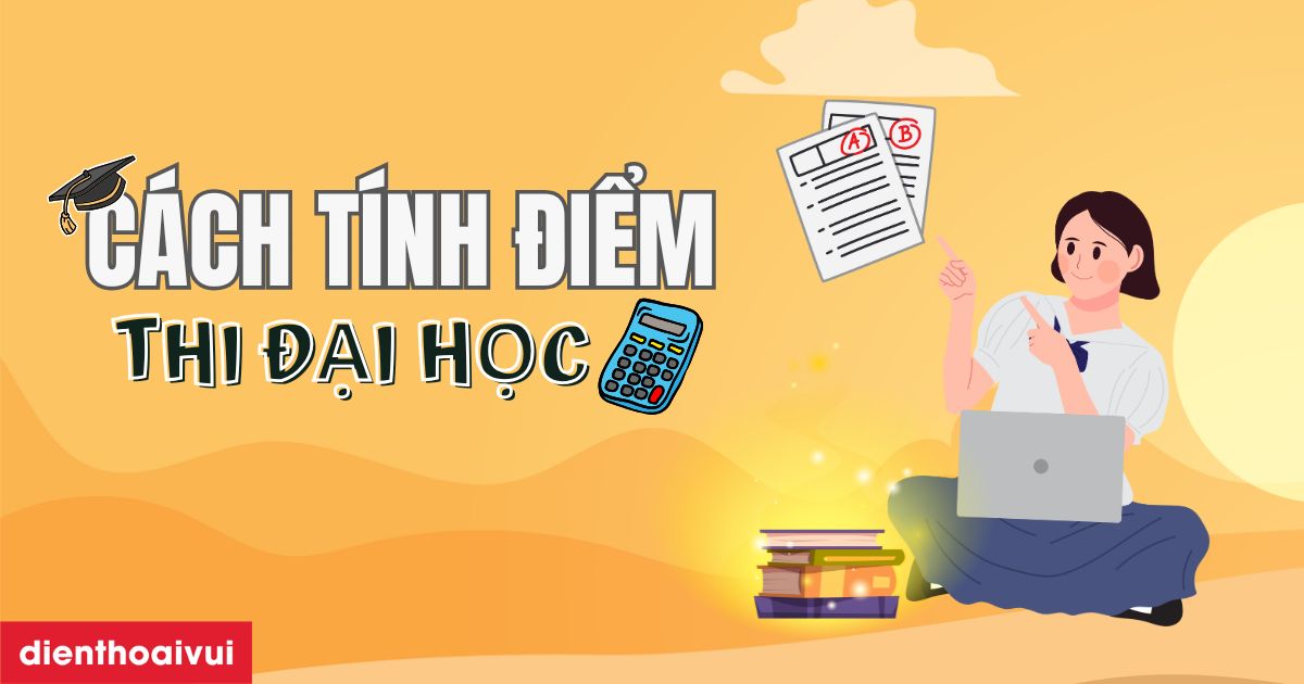 7 Cách tính điểm thi đại học 2026 chuẩn và ví dụ cụ thể nhất