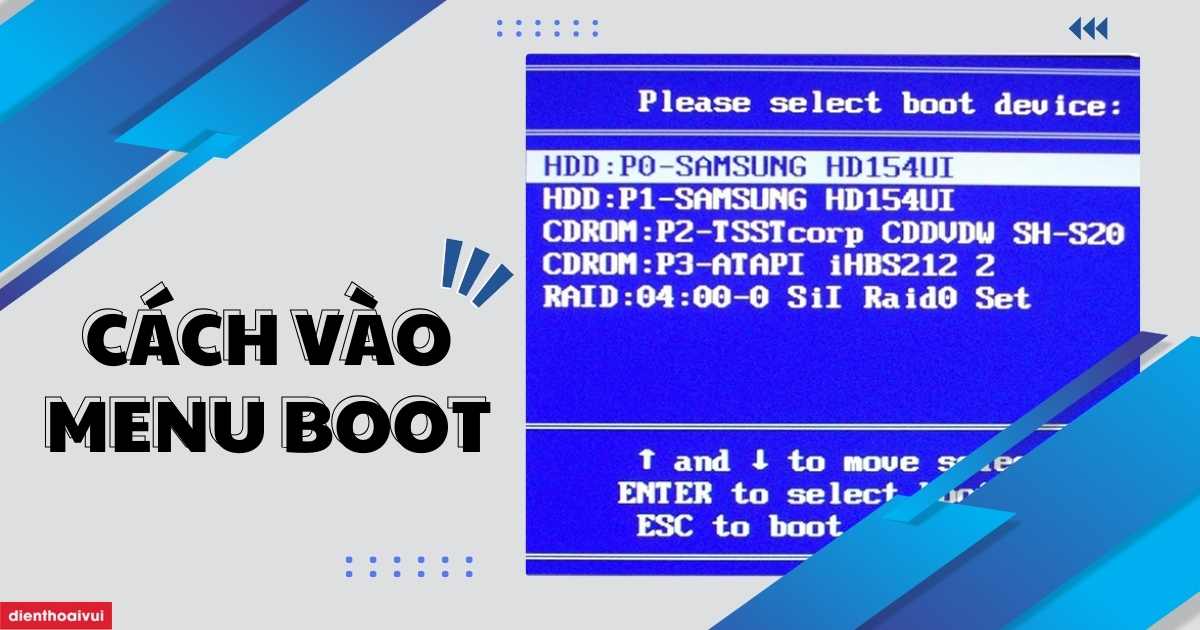 Cách vào Menu BOOT và BIOS và những lưu ý khi sử dụng
