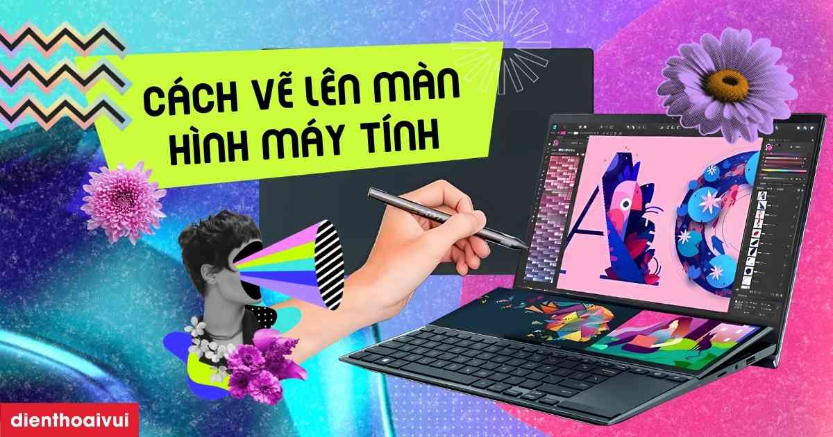 Cách vẽ lên màn hình máy tính dễ nhất 2024