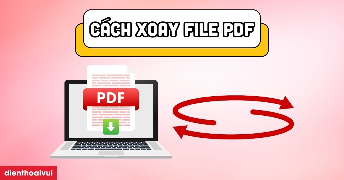 Cách xoay File PDF đơn giản, nhanh chóng trong 3s