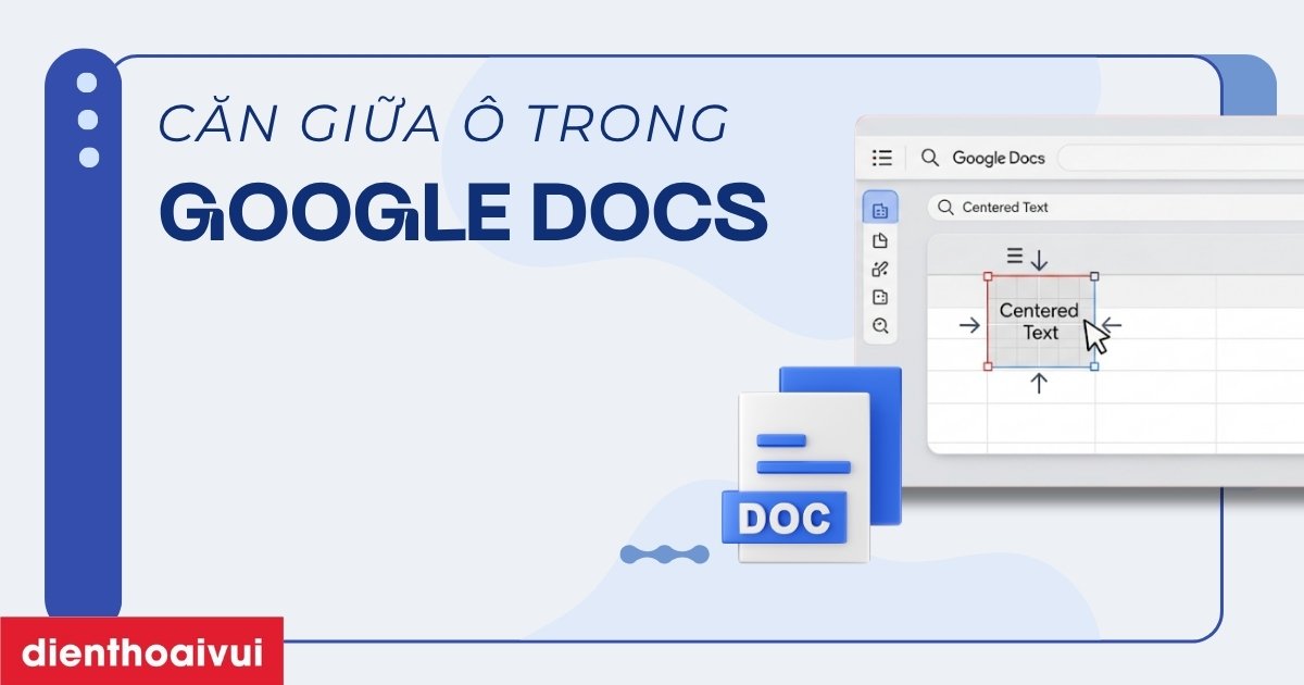 Căn giữa ô trong Google Docs đơn giản, nhanh 2026