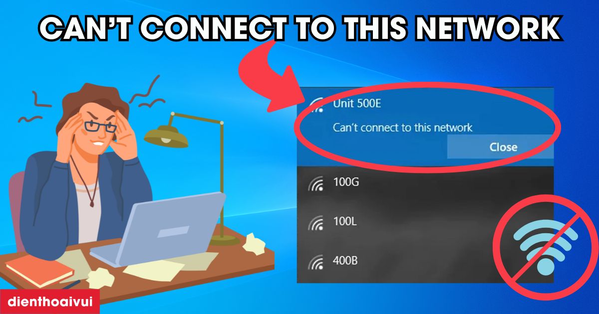 7+ cách sửa lỗi Can't connect to this network hiệu quả