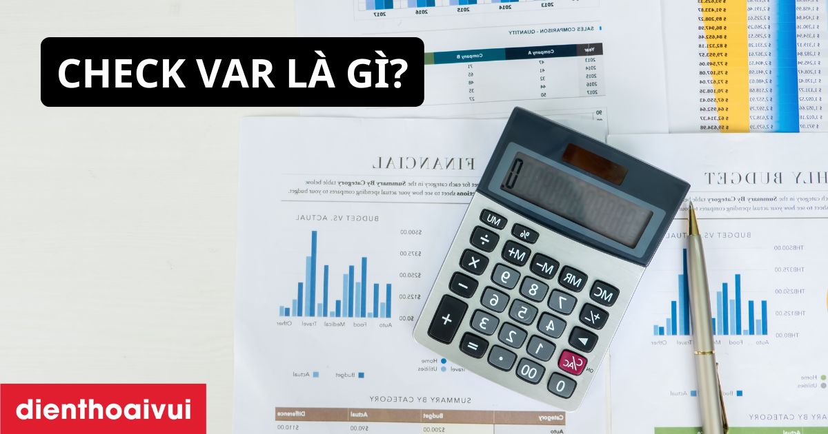 Check Var là gì? Check Var sao kê như thế nào 2025?