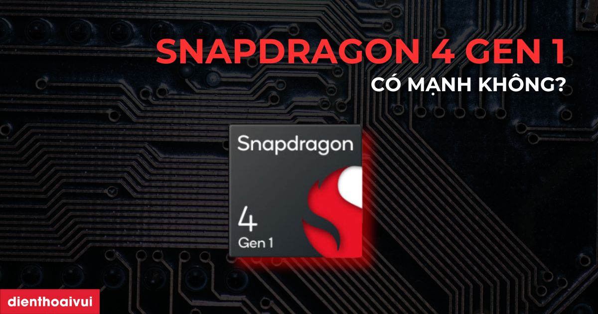 Chip Snapdragon 4 Gen 1 có mạnh không?