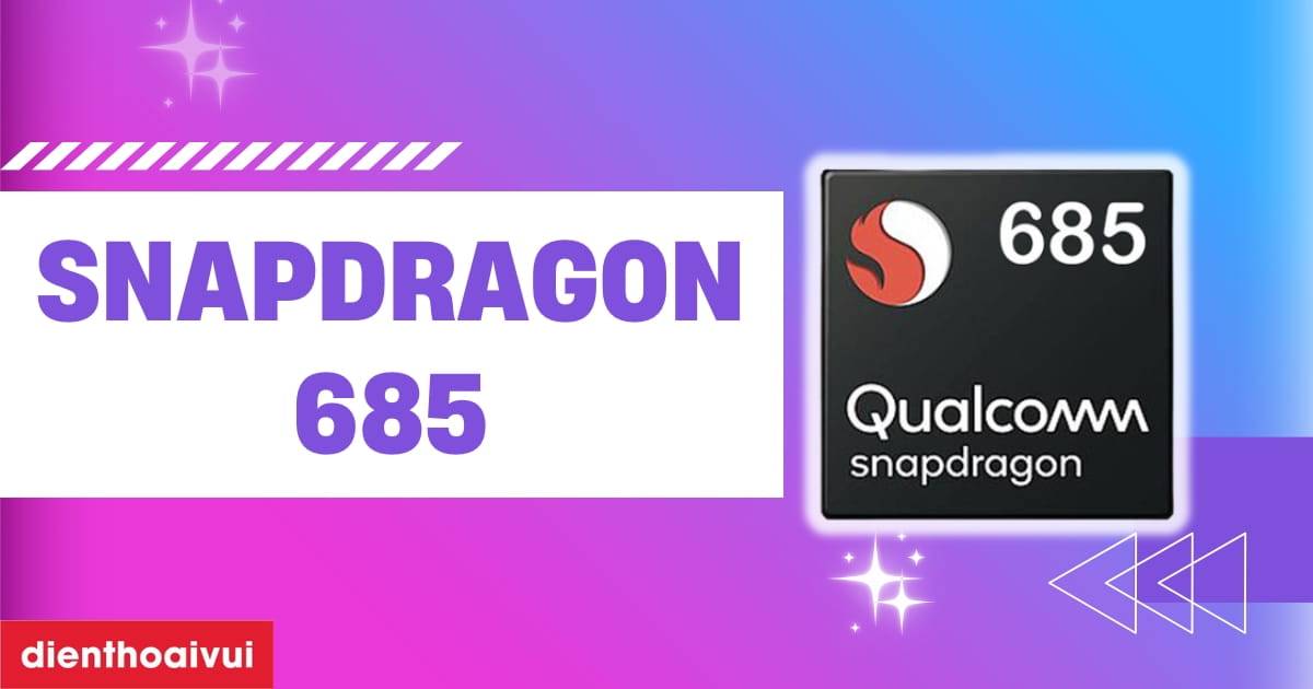 Chip Snapdragon 685 có mạnh không? Có đáng mua 2026