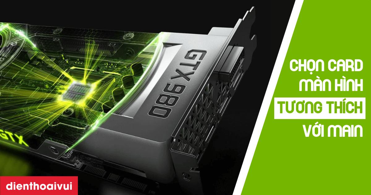 Hướng dẫn chọn card màn hình tương thích với main
