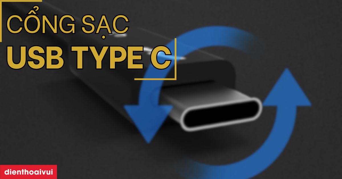 Cổng sạc USB Type C là gì? Ưu nhược điểm và cách kết nối