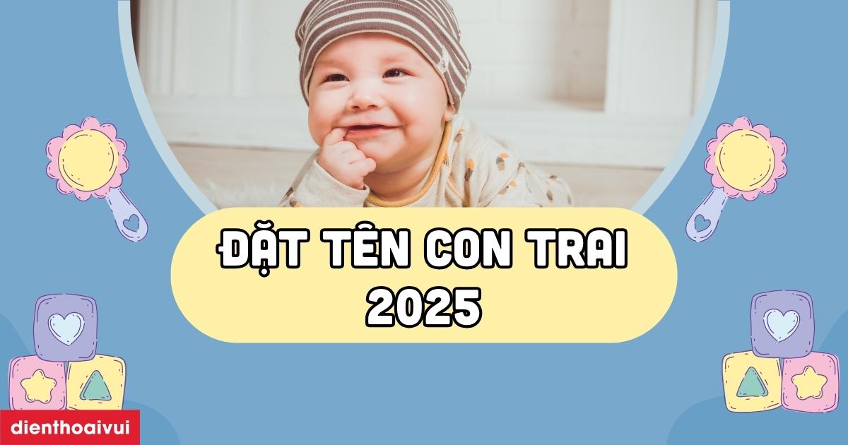 Đặt tên con trai năm 2025 hợp tuổi bố mẹ, thịnh vượng