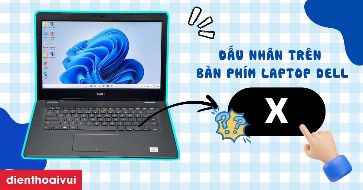 Dấu nhân trên bàn phím laptop DELL nằm ở đâu?