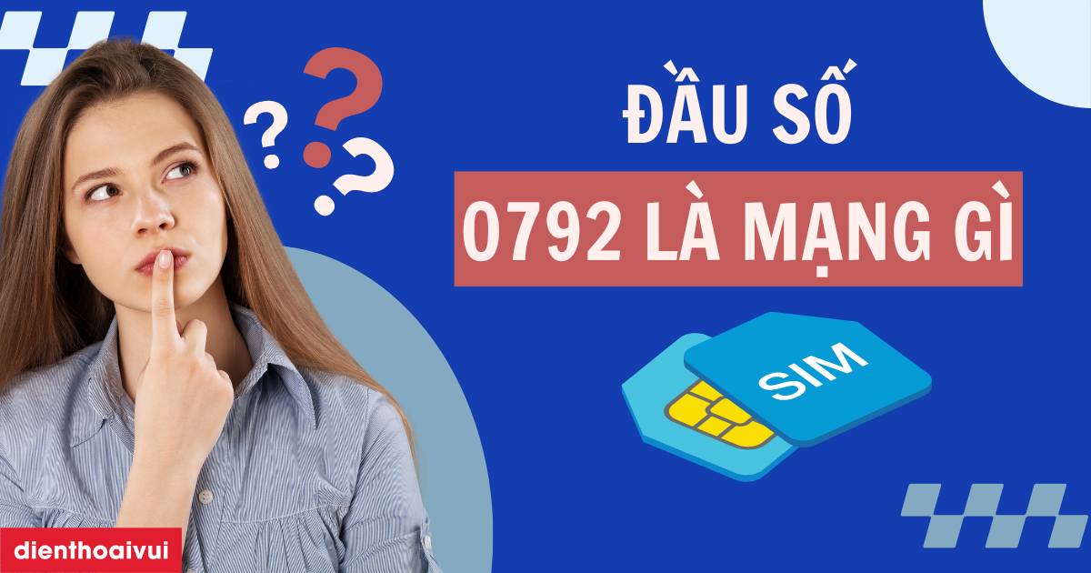 0792 là mạng gì? Các lưu ý cần biết khi mua SIM số đẹp