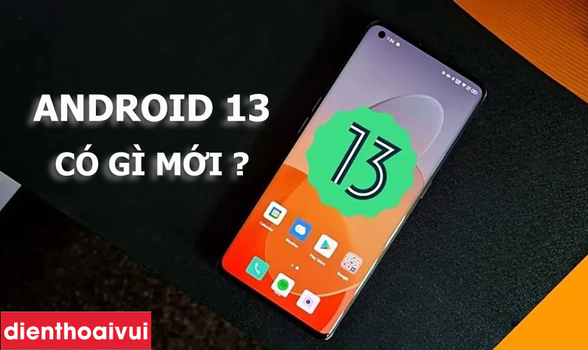Android 13 có gì mới? Có nên cập nhật lên Android 13?